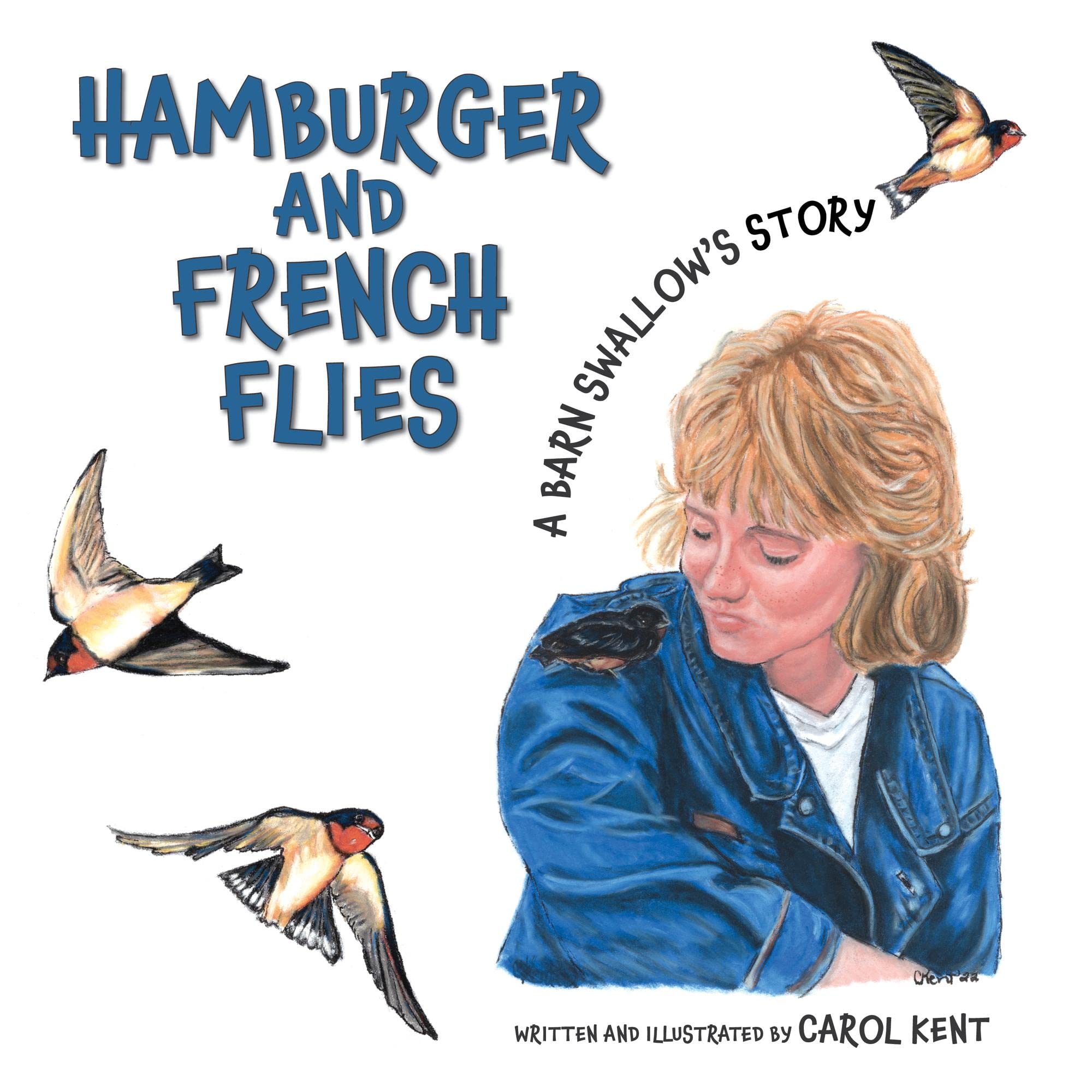 Hamburger and French Flies: A Barn Swallow's Story by Carol Kent ...
