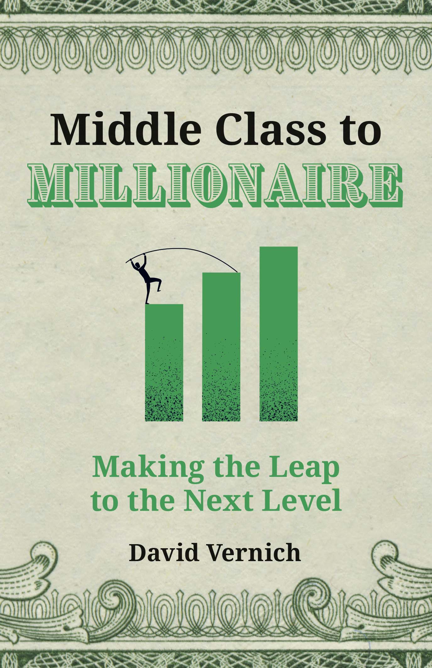 Middle Class to Millionaire: Making the Leap to the Next Level by David Vernich | Goodreads