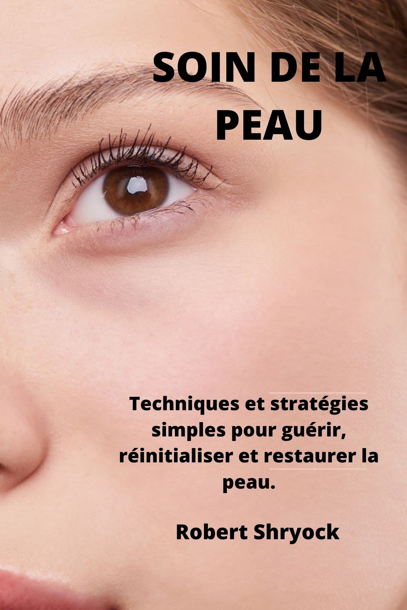 SOIN DE LA PEAU: Techniques simples Et des stratégies pour guérir ...