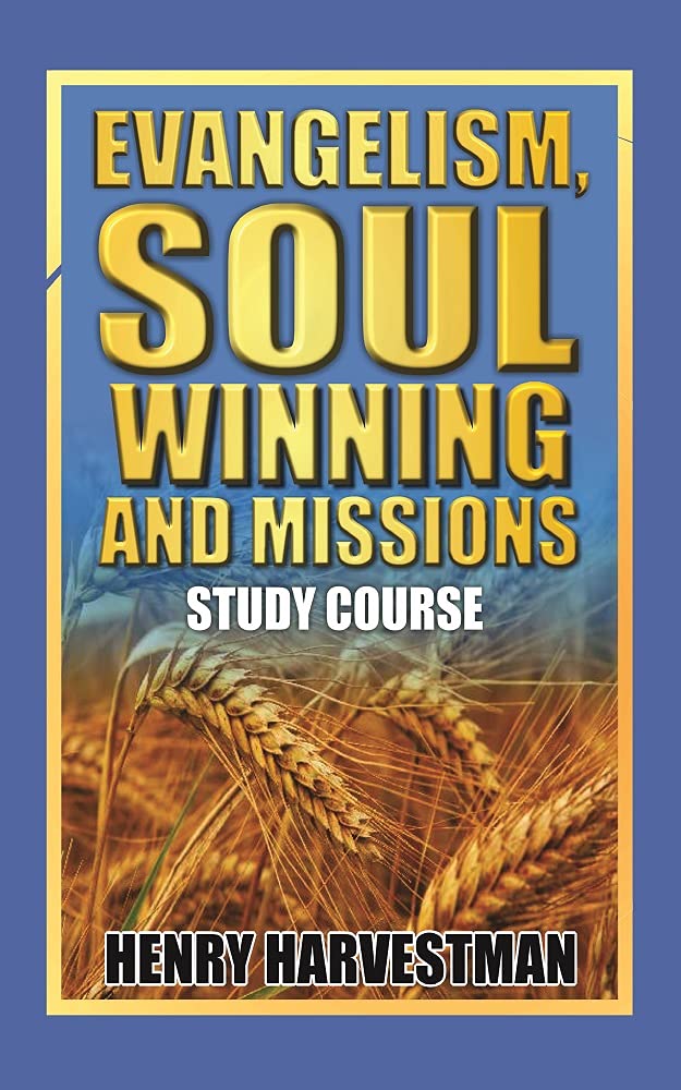 EVANGELISM, SOUL WINNING AND MISSIONS STUDY COURSE by HENRY HARVESTMAN ...