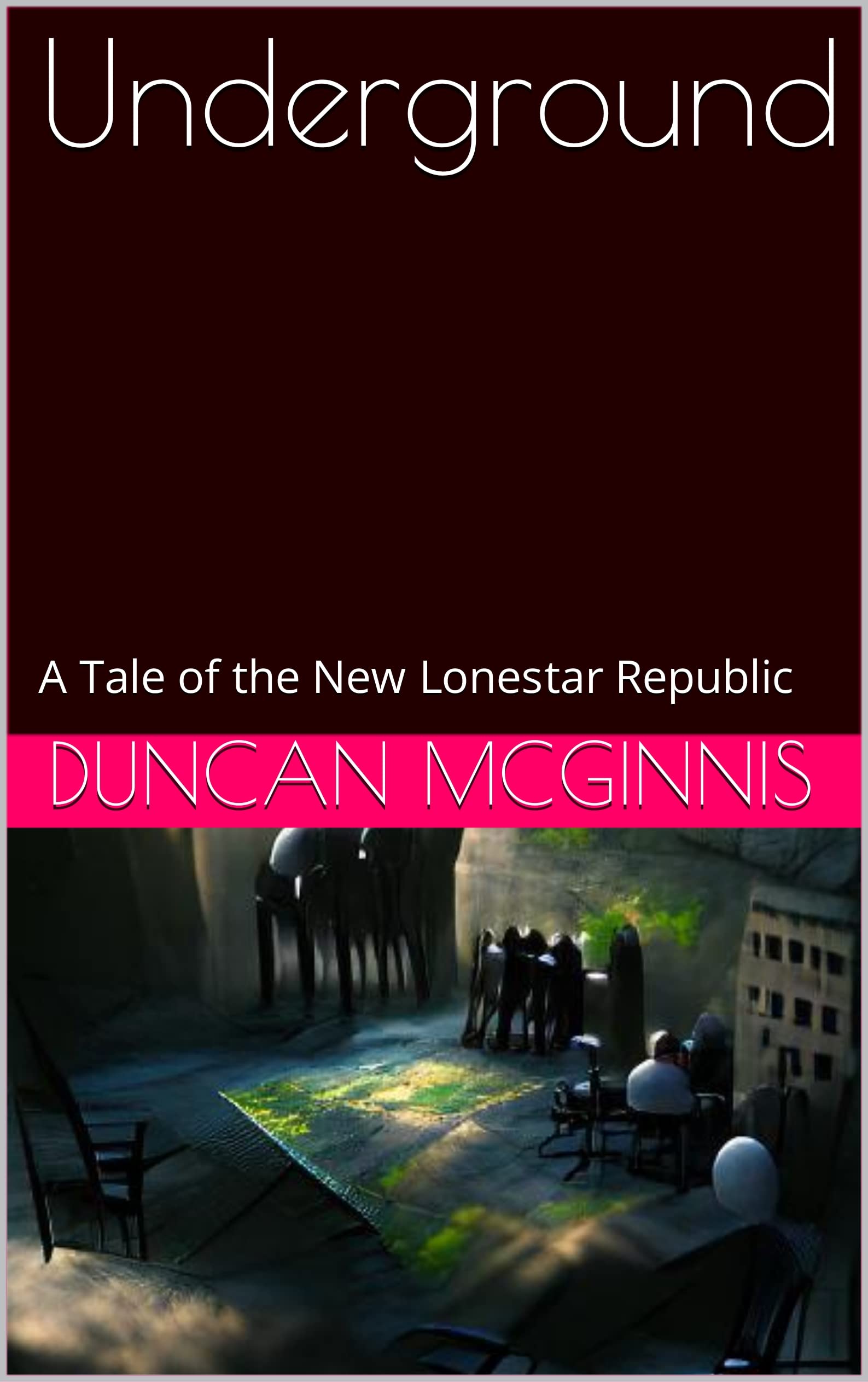 Underground: A Tale of the New Lonestar Republic by J. Duncan McGinnis ...