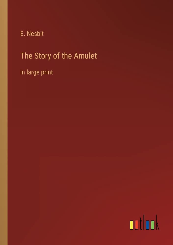 The Story of the Amulet: in large print by E. Nesbit | Goodreads