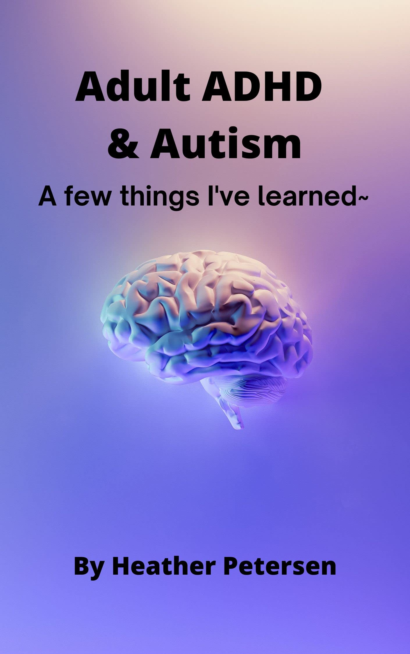 Adult ADHD & Autism: A few things I've learned~ by Heather Petersen ...