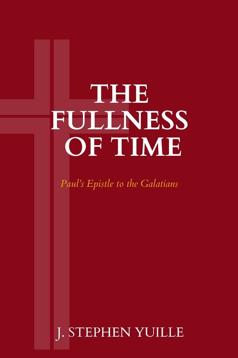 The Fullness of Time: Paul's Epistle to the Galatians by J Stephen ...