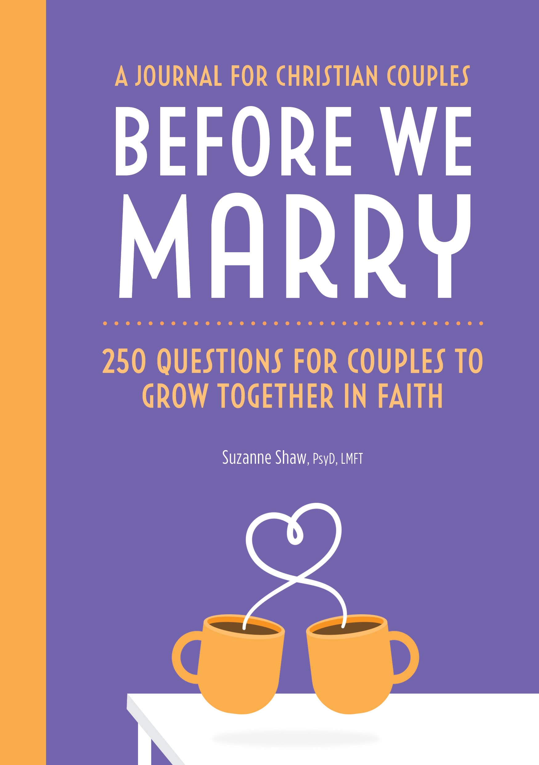 Before We Marry: A Journal for Christian Couples: 250 Questions for ...