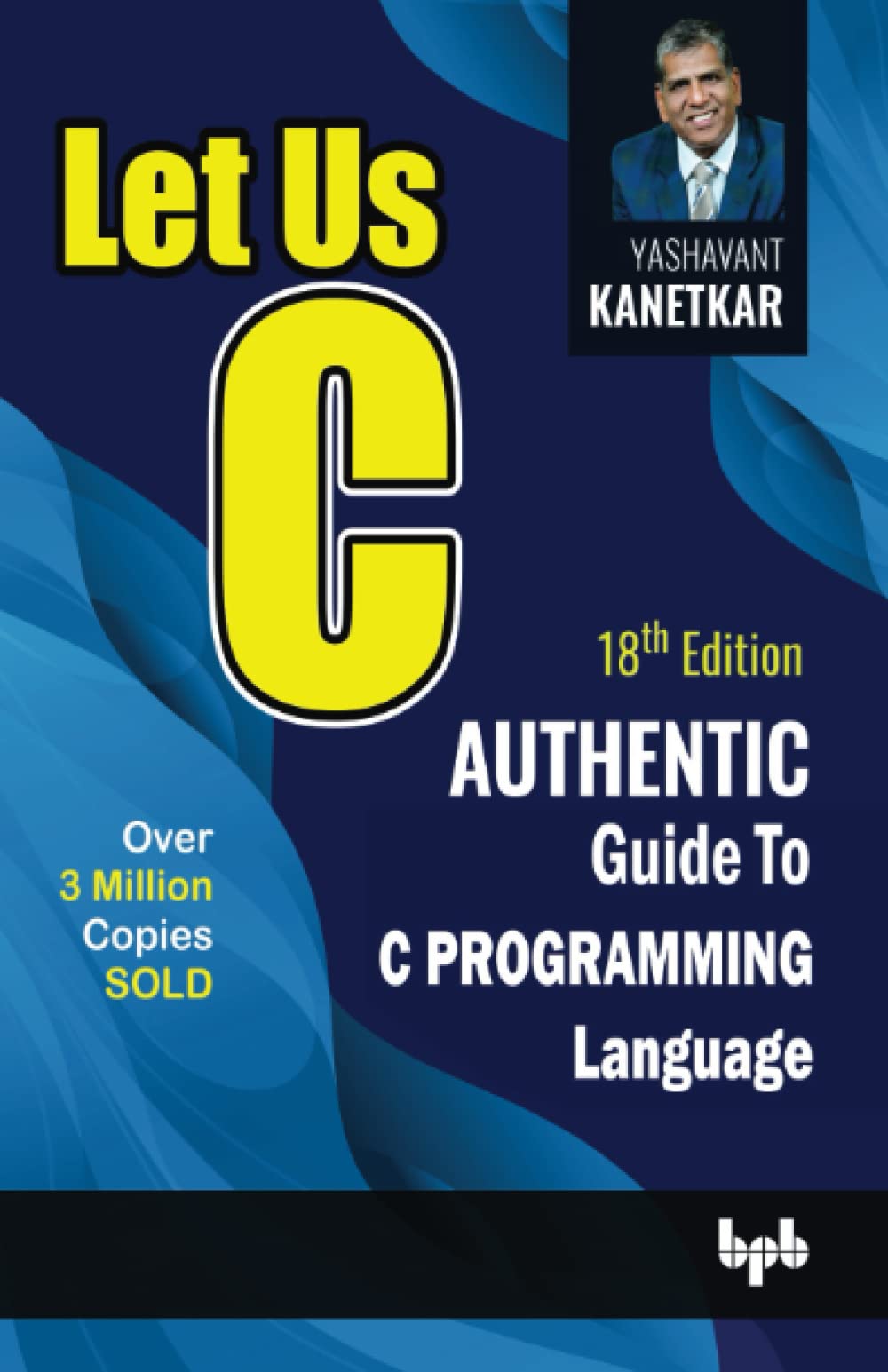 Let Us C 18th Edition: Authentic guide to C programming language by Yashavant Kanetkar | Goodreads