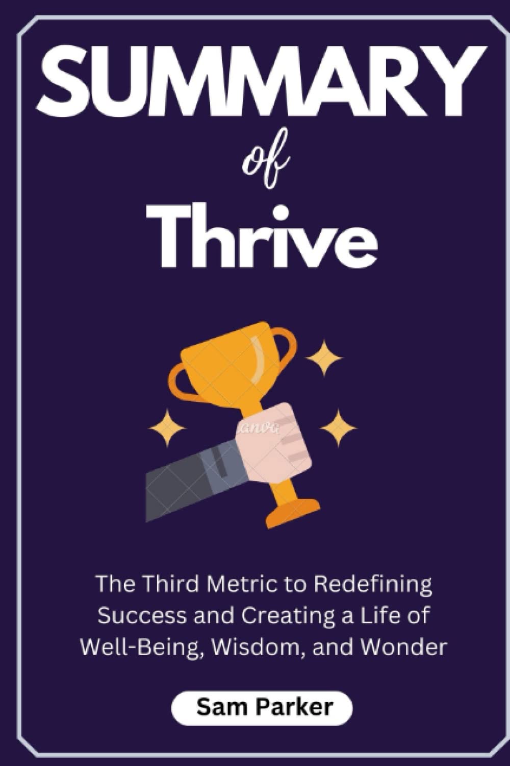 Summary of Thrive: The Third Metric to Redefining Success and Creating a Life of Well-Being ...