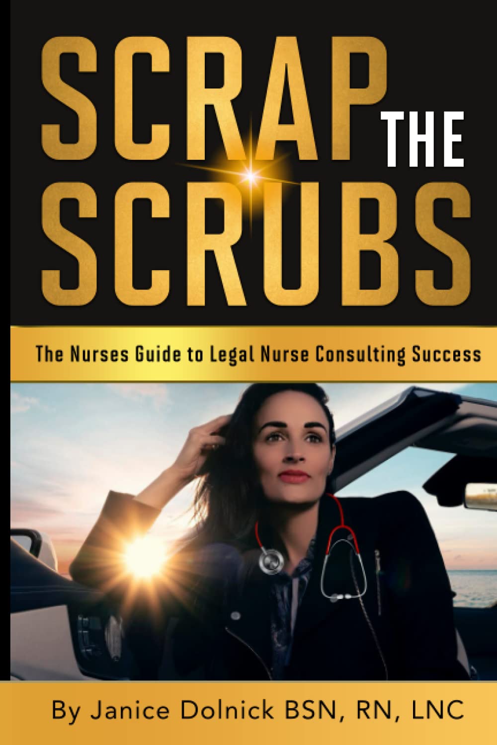 Scrap The Scrubs: The Nurses Guide to Legal Nurse Consulting Success by ...