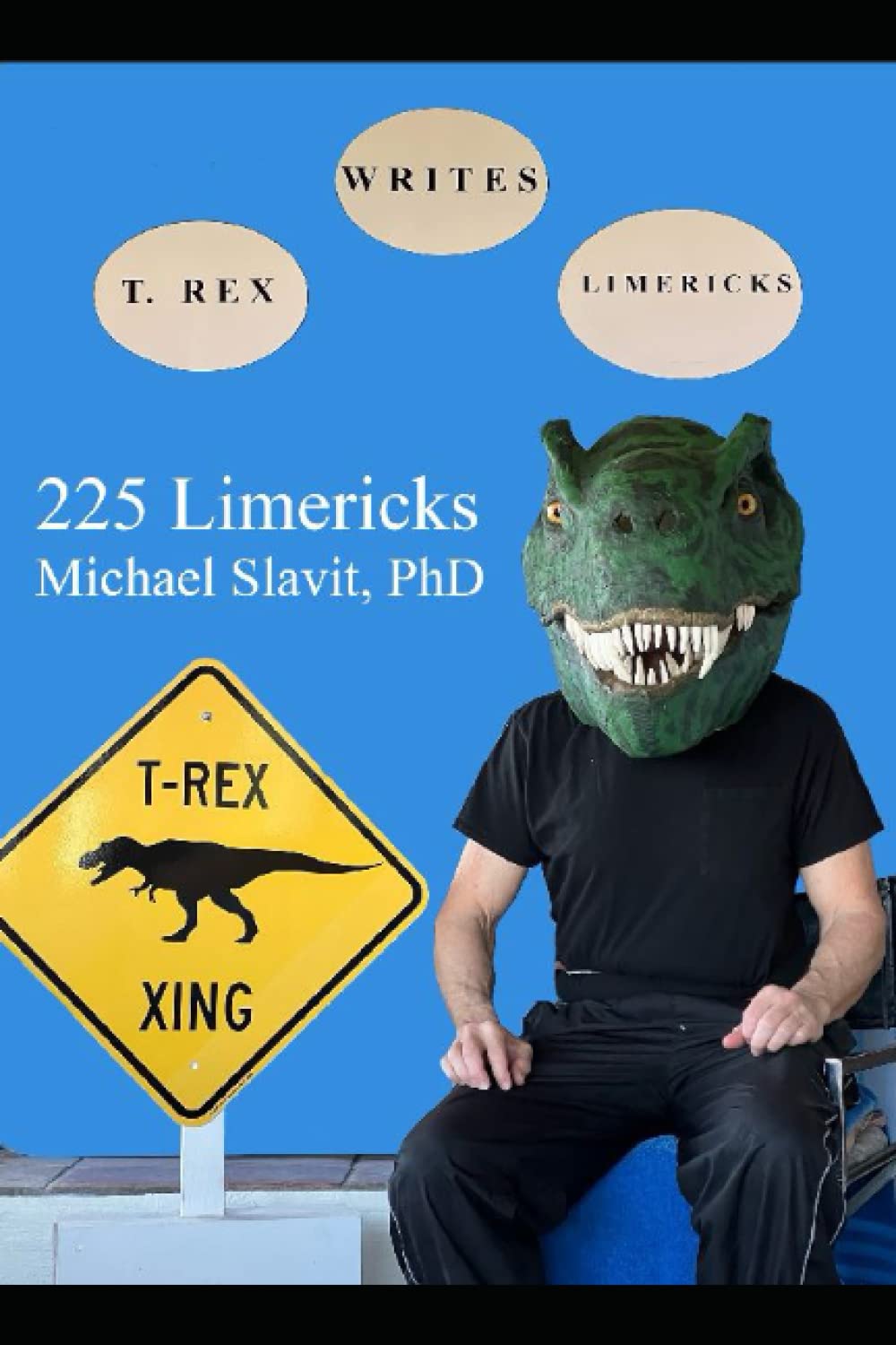 225 Limericks: T. Rex Writes LImericks by Michael Slavit PhD | Goodreads
