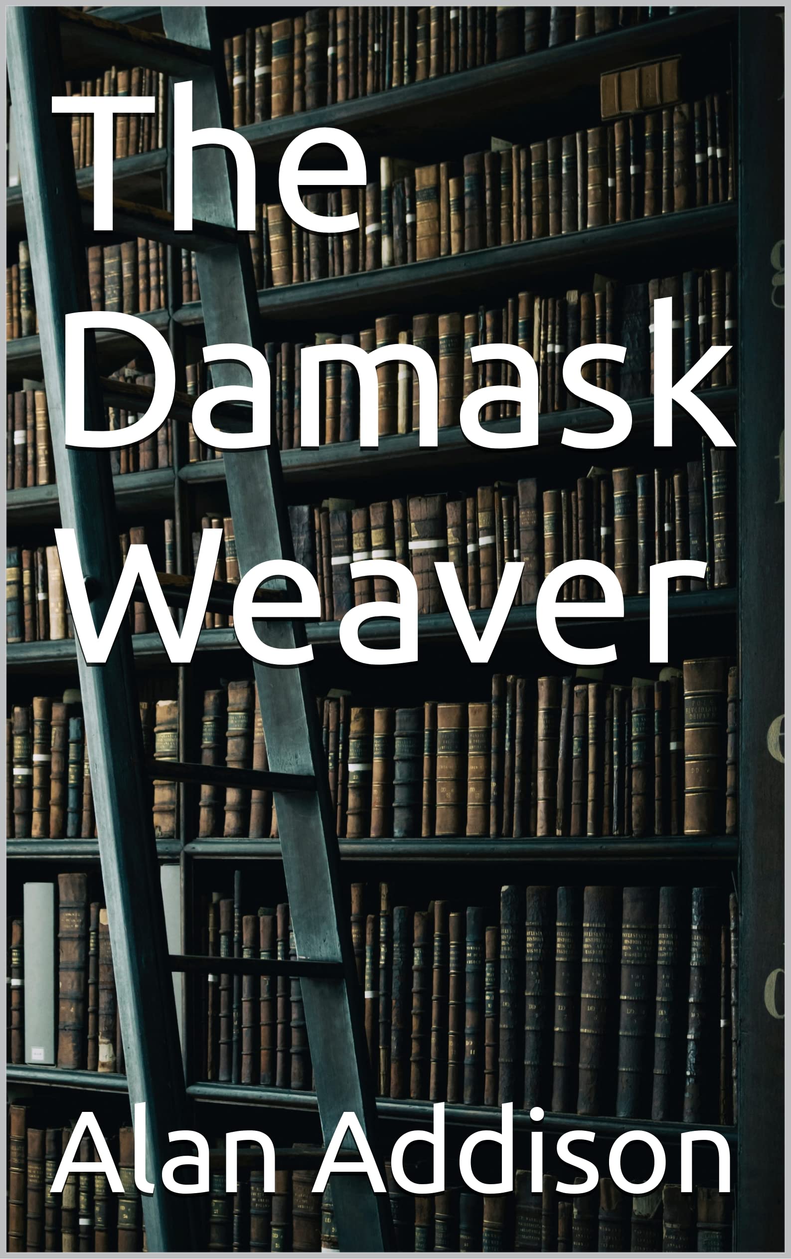 The Damask Weaver by Alan Addison | Goodreads