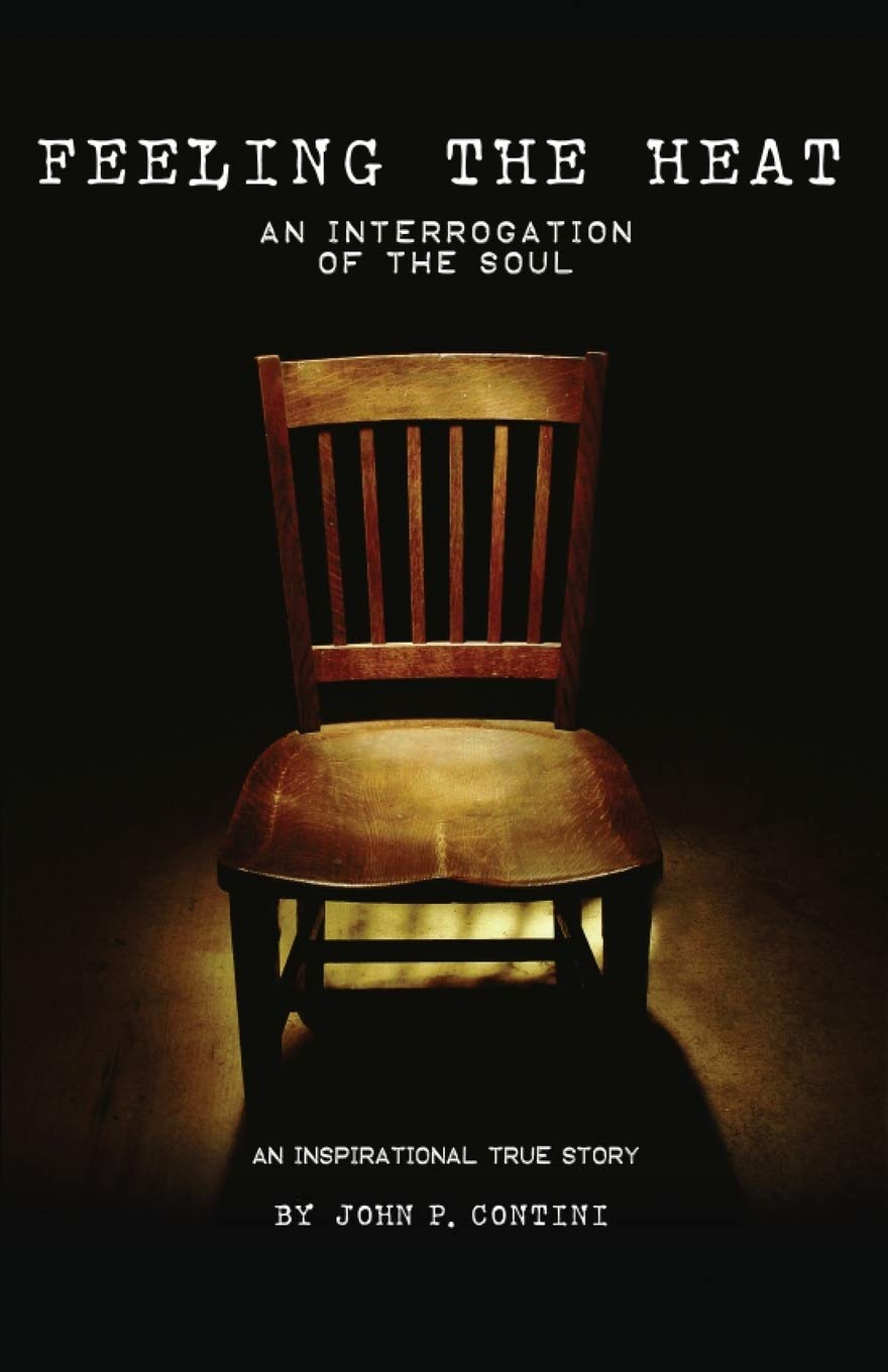 Feeling The Heat: An Interrogation of the Soul by John P Contini | Goodreads