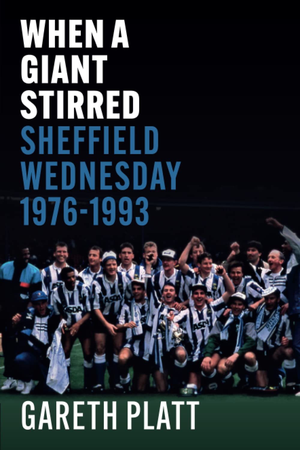 When A Giant Stirred. Sheffield Wednesday 1976-1993 by Gareth Platt ...