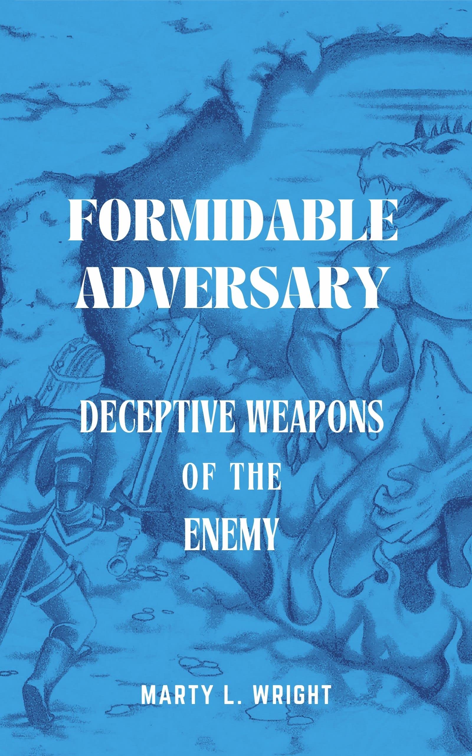 Formidable Adversary: Deceptive Weapons of the Enemy by Marty Wright ...