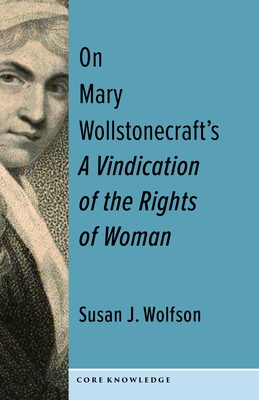 On Mary Wollstonecraft's A Vindication of the Rights of Woman: The ...