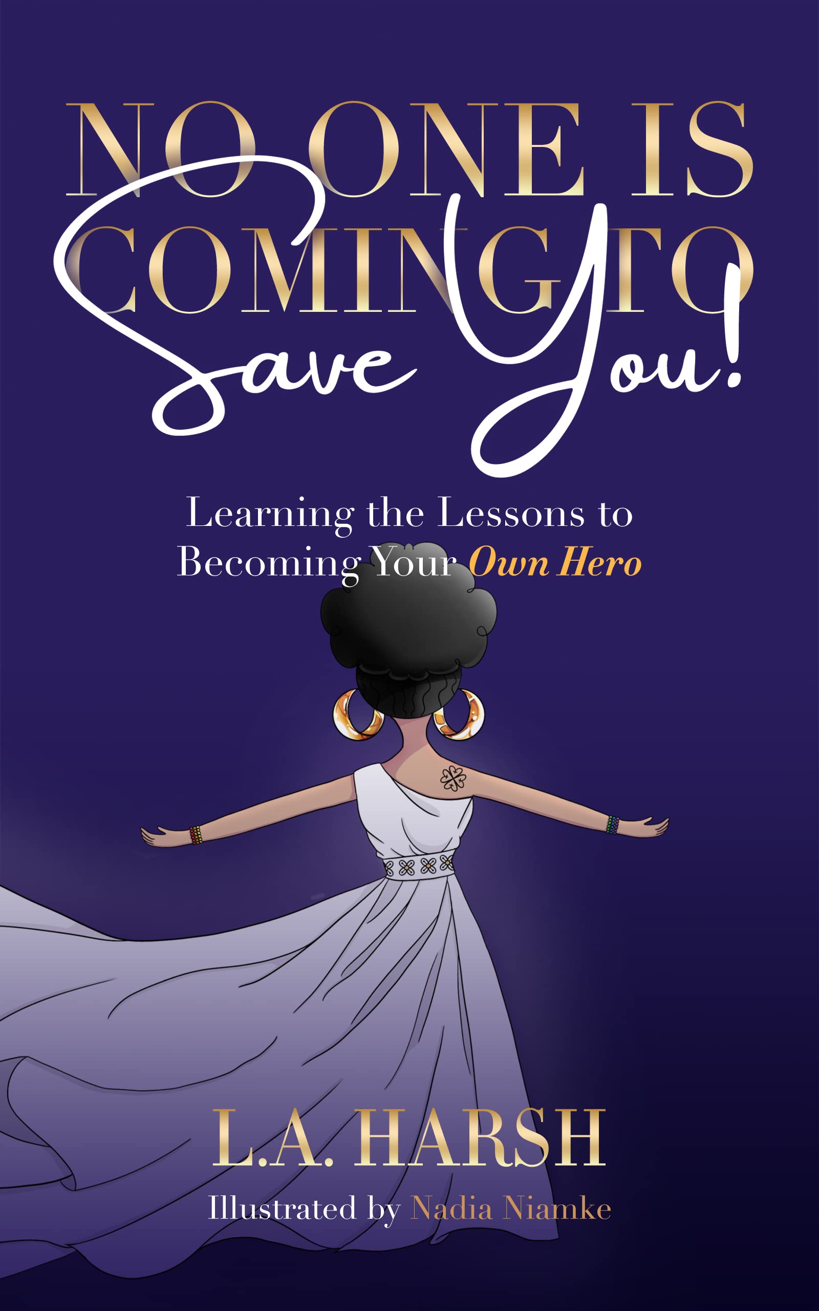 No One Is Coming to Save You!: Learning the Lessons to Becoming Your ...