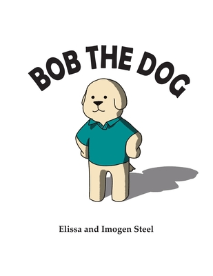 Bob the Dog by Elissa Steel | Goodreads
