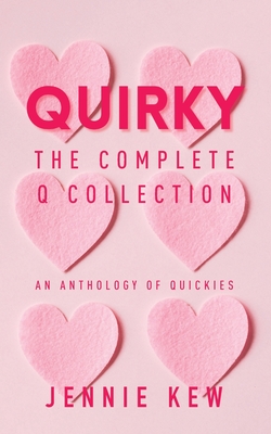 Quirky: The Complete Q Collection by Jennie Kew | Goodreads