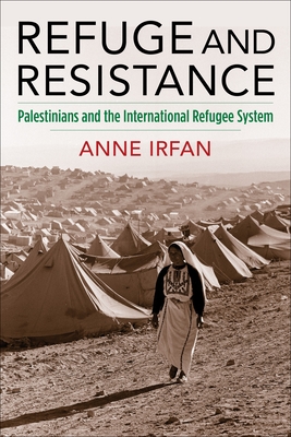 Refuge and Resistance: Palestinians and the International Refugee ...