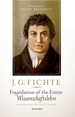 J. G. Fichte: Foundation of the Entire Wissenschaftslehre and Related ...