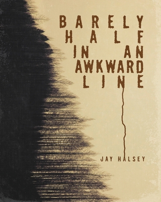 Barely Half In An Awkward Line by Jay Halsey | Goodreads