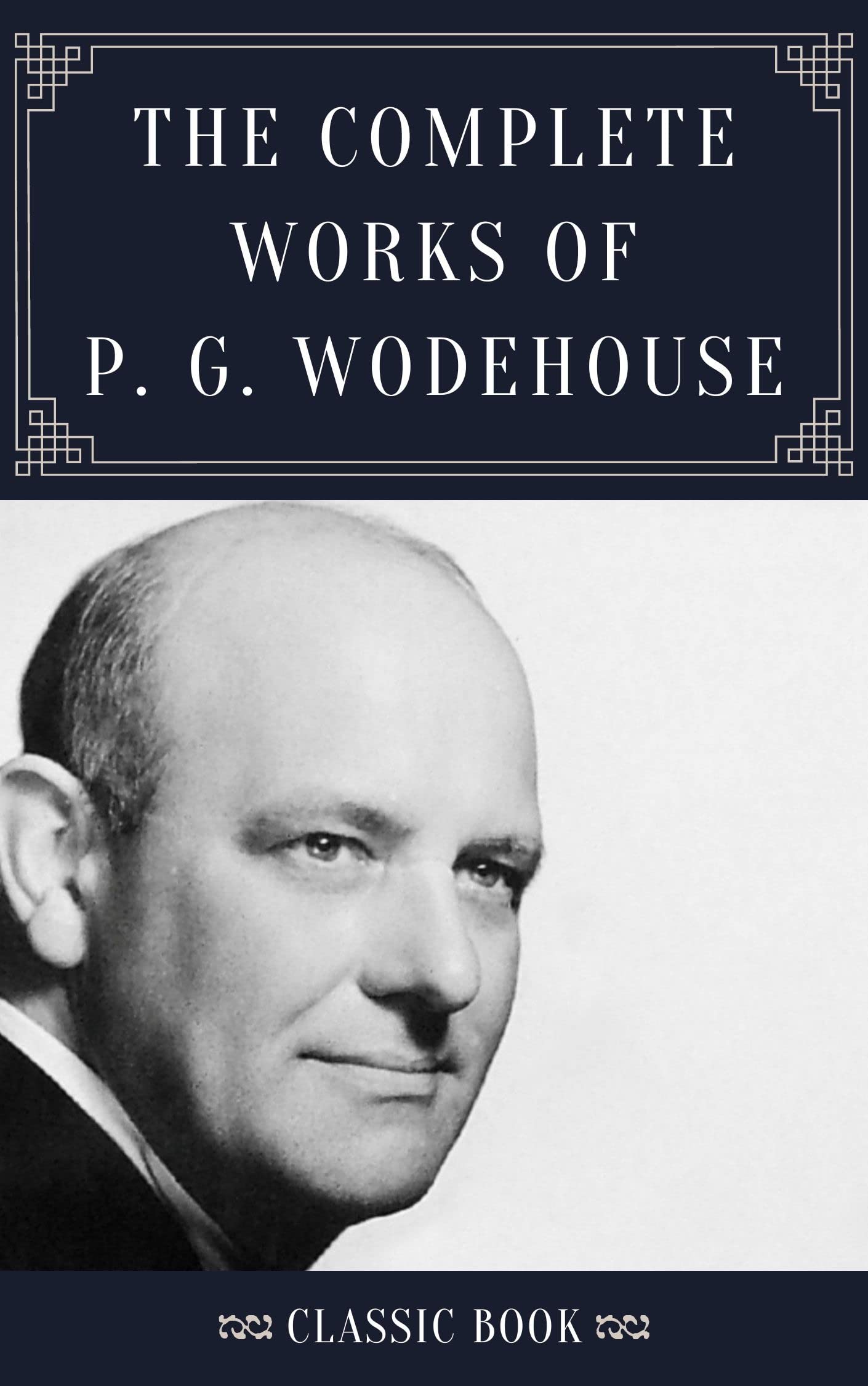 THE COMPLETE WORKS OF P. G. WODEHOUSE (Classic Book): With Illustration by P.G. Wodehouse ...