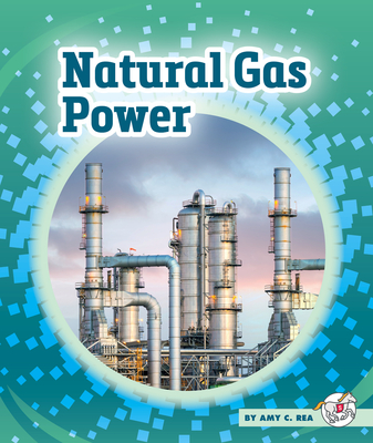 Natural Gas Power (Power of Energy) by Amy C Rea | Goodreads