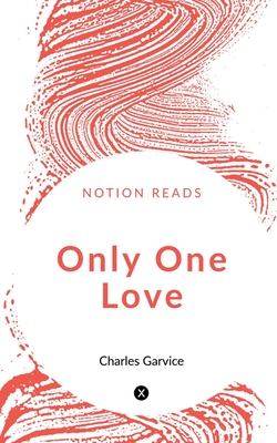 Only One Love by Charles Garvice | Goodreads
