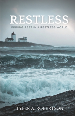 Restless: Finding Rest In A Restless World by Tyler Robertson | Goodreads