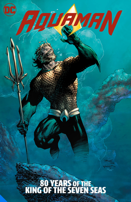Aquaman: 80 Years of the King of the Seven Seas by Mort Weisinger ...