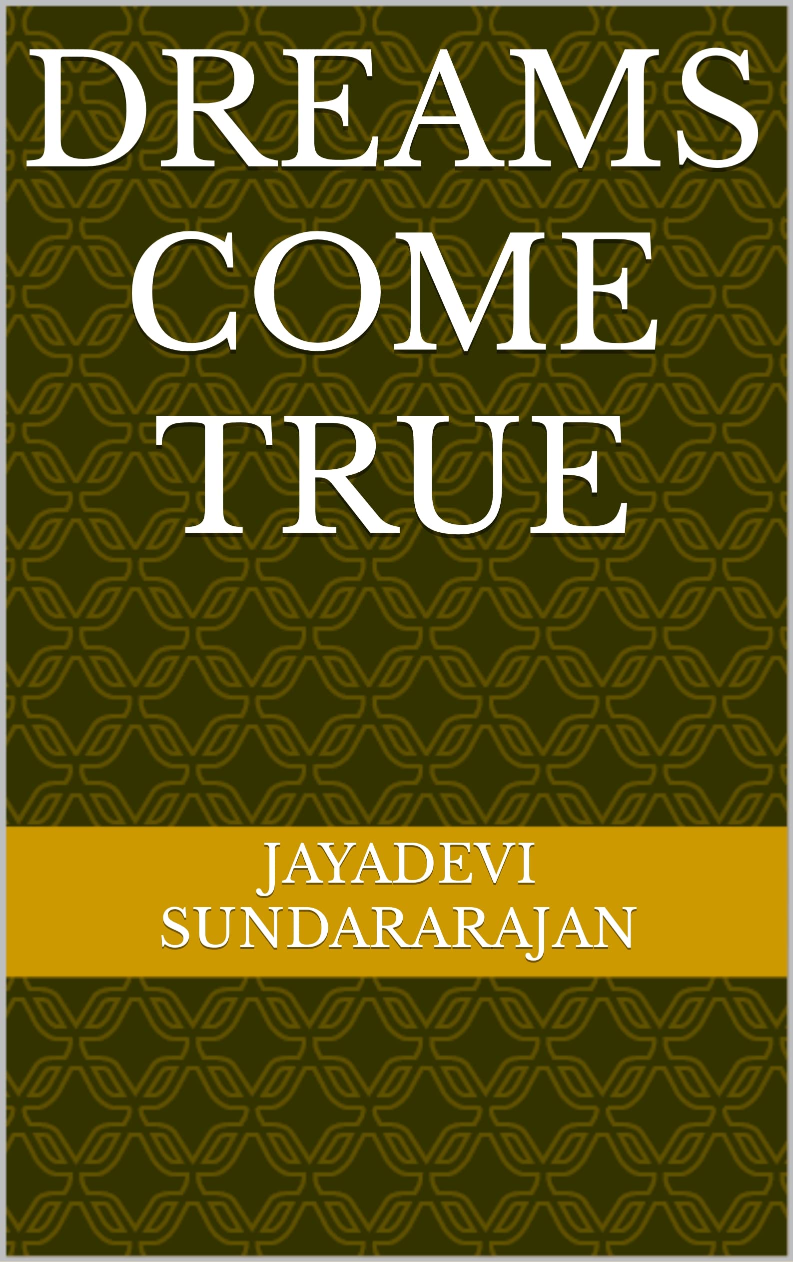 Dreams come true by Jayadevi Sundararajan | Goodreads