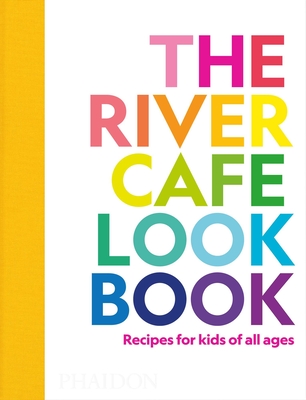 The River Cafe Look Book, Recipes for Kids of all Ages by Ruth Rogers ...