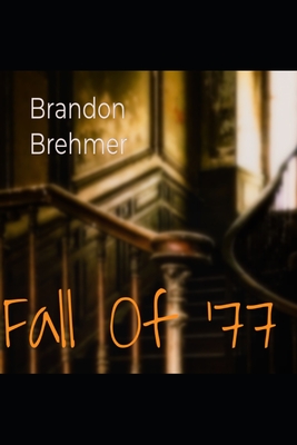Fall Of '77: Story 1 by Brandon Brehmer | Goodreads