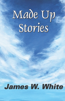 Made Up Stories by James W. White | Goodreads