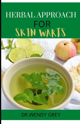 The Herbal Approach for Skin Warts: Discover Several Herbs to Cure Skin ...