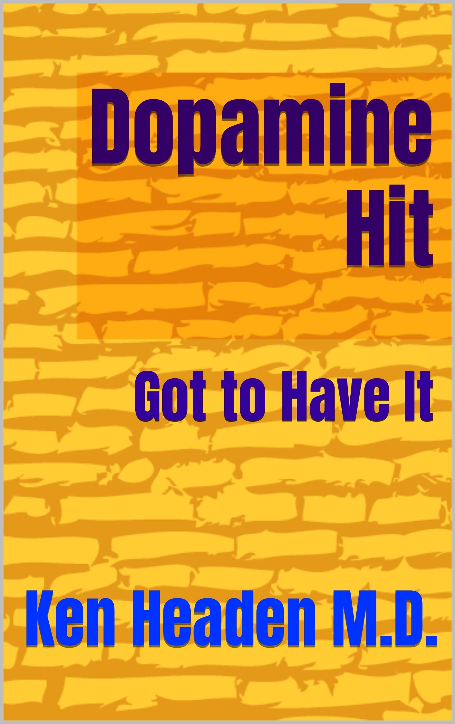 Dopamine Hit: Got to have It by Ken Headen M.D. | Goodreads