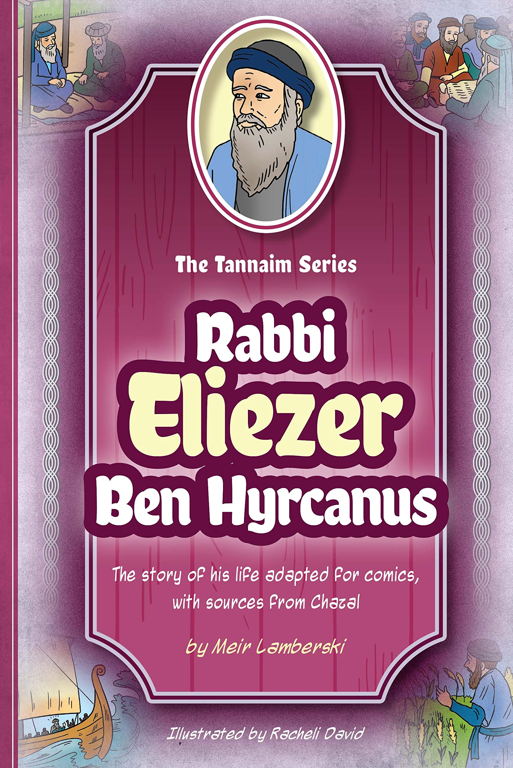 Tannaim Series: Rabbi Eliezer Ben Hyrcanus by Meir Lamberski | Goodreads