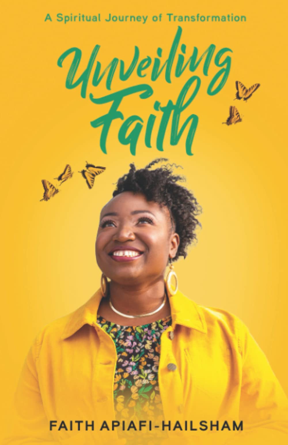 Unveiling Faith: A Spiritual Journey of Transformation by Faith Apiafi ...