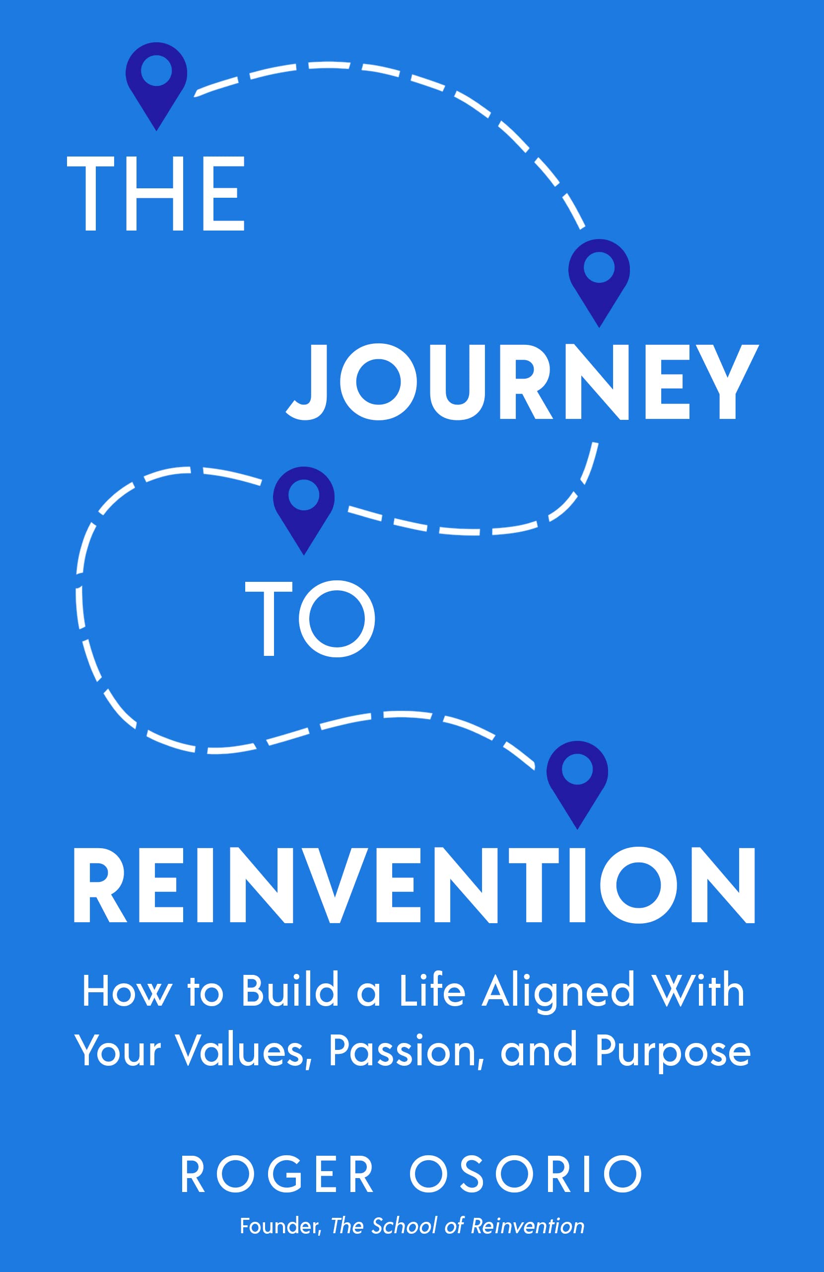 The Journey To Reinvention: How To Build A Life Aligned With Your ...
