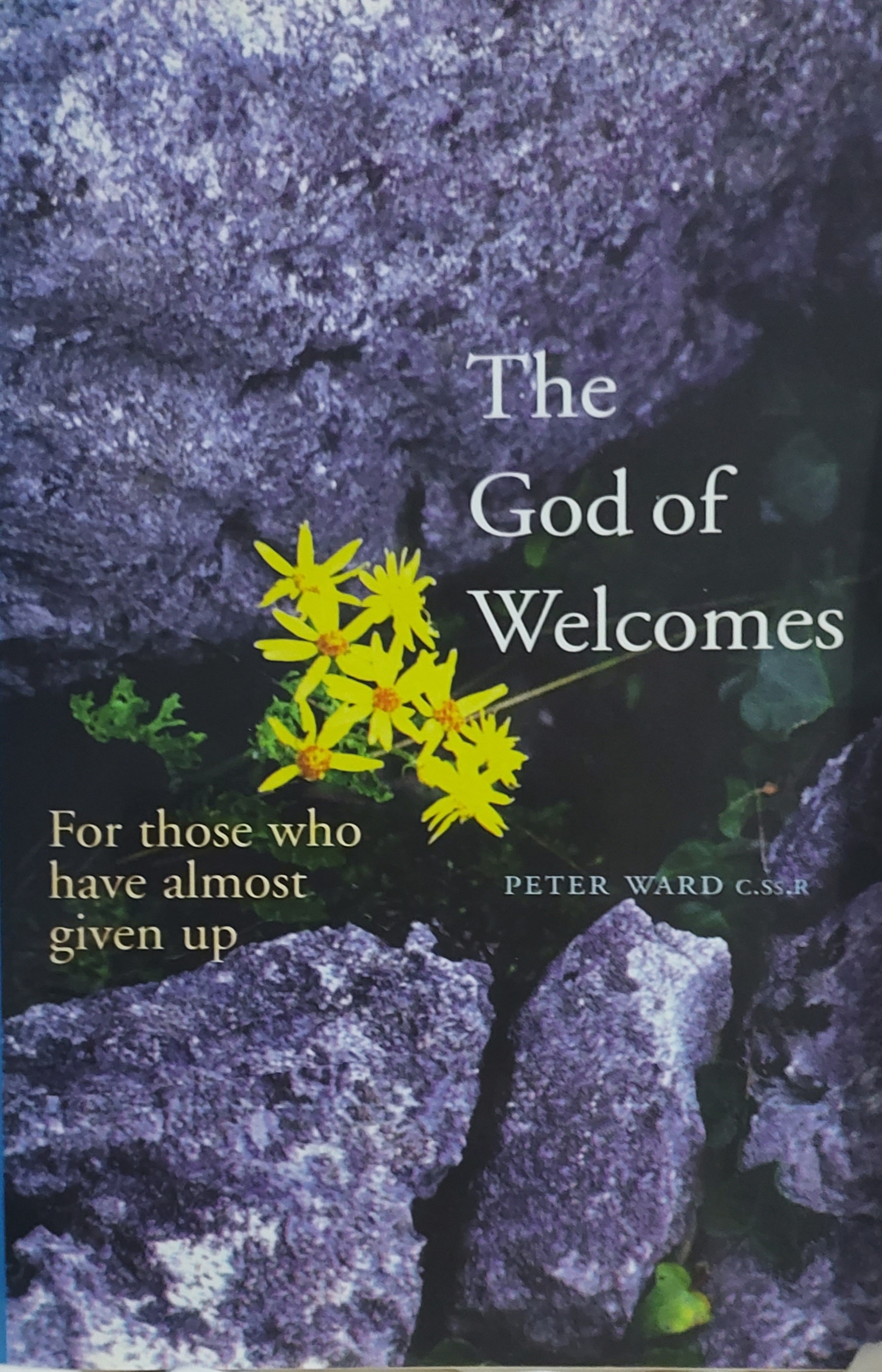 The God of Welcomes : For Those Who Have Almost Given Up by Peter Ward ...