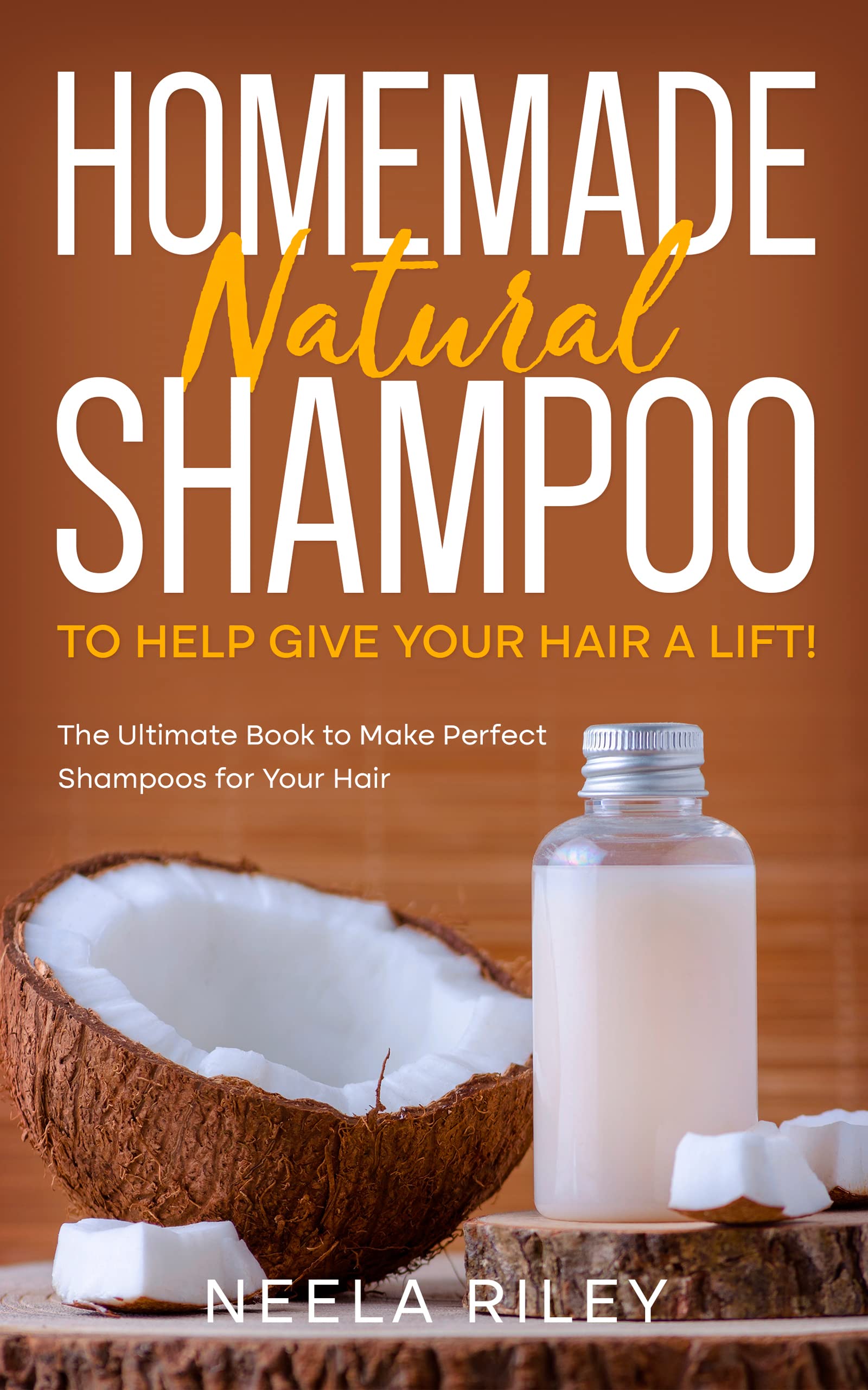 Homemade Natural Shampoo to Help Give Your Hair a Lift!: The Ultimate ...