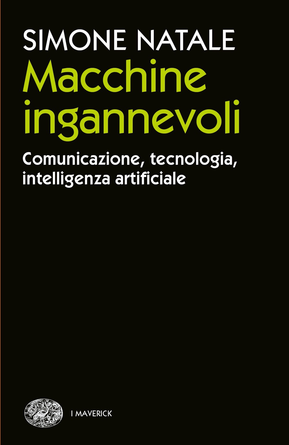 Macchine ingannevoli: Comunicazione, tecnologia, intelligenza ...