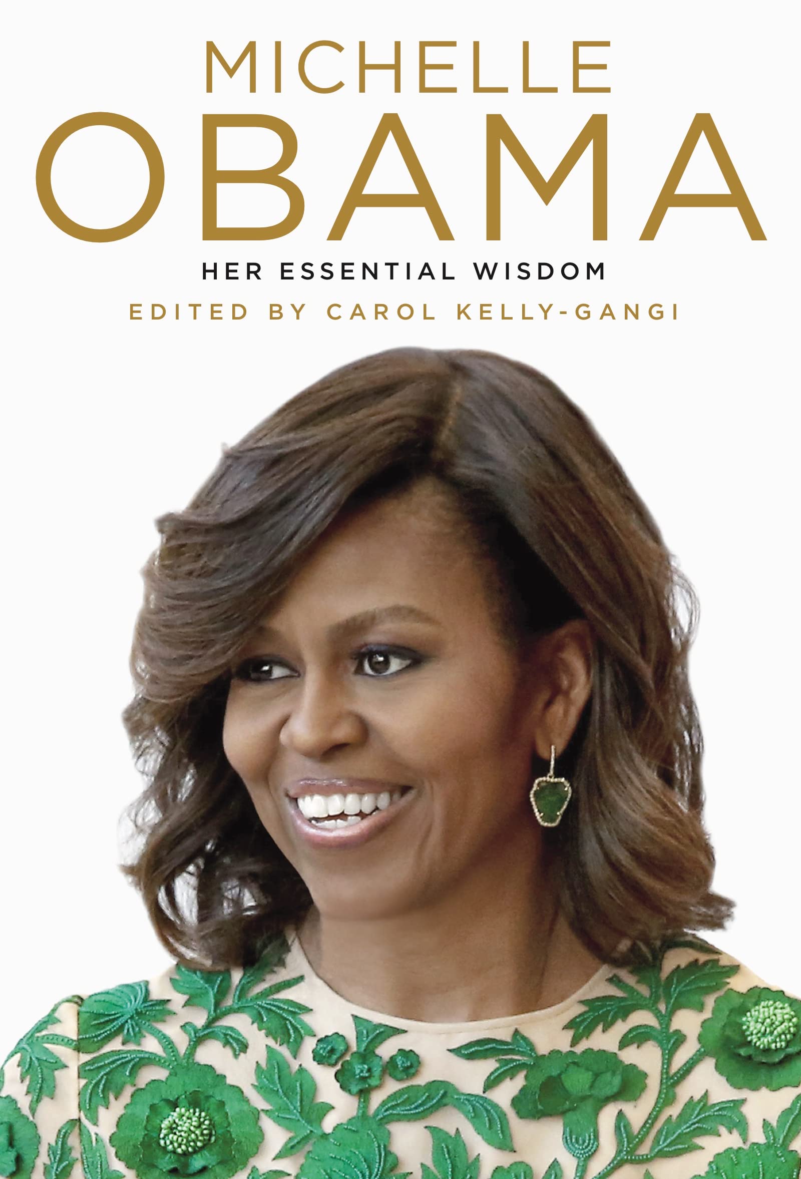Michelle Obama: Her Essential Wisdom by Carol Kelly-Gangi | Goodreads