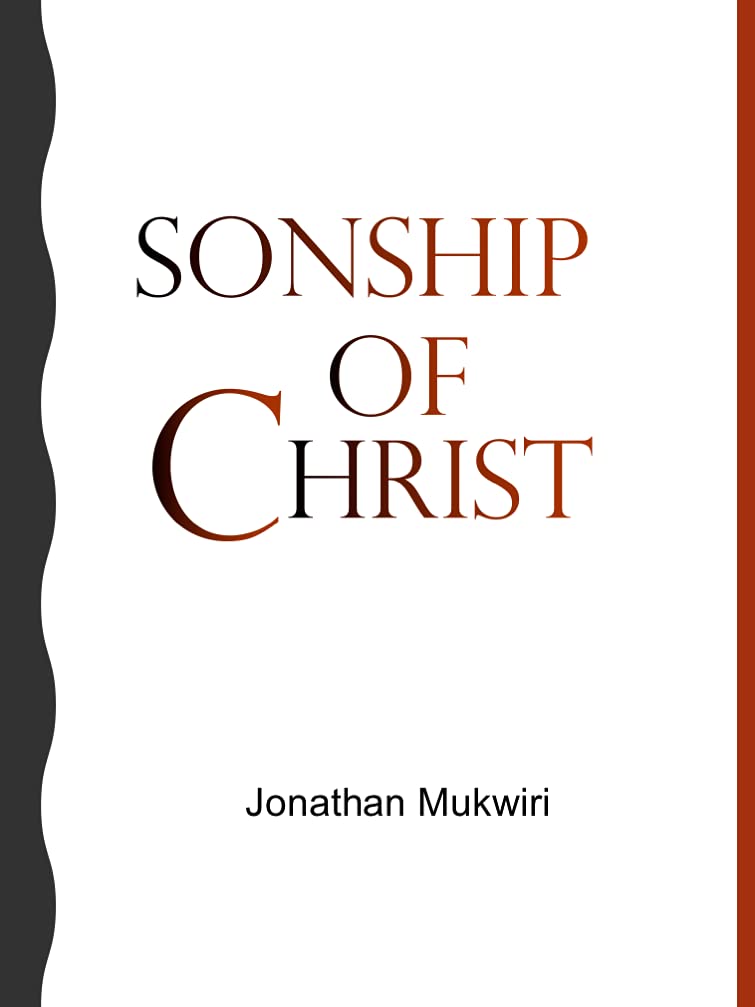 Sonship of Christ by Jonathan Mukwiri | Goodreads