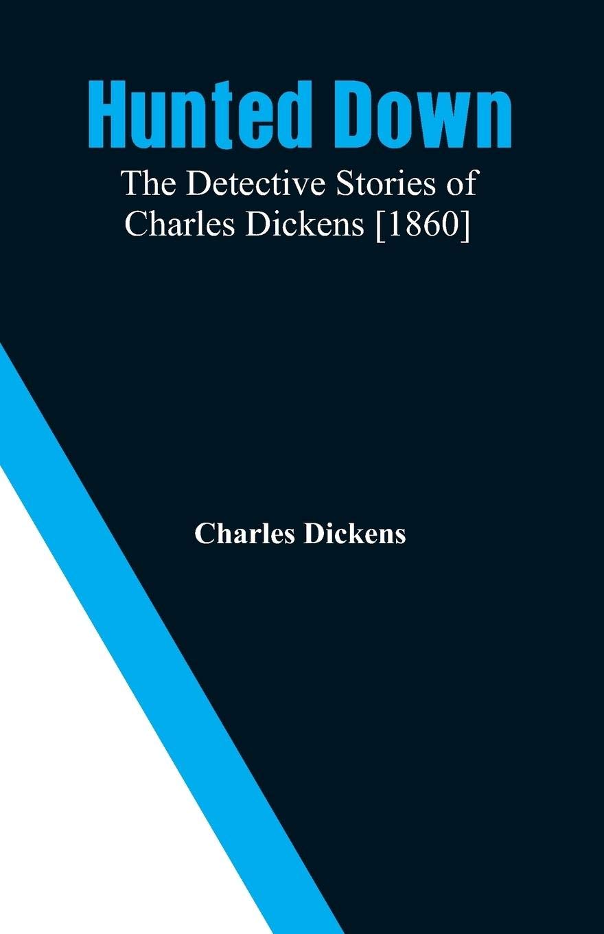 Hunted Down: The Detective Stories of Charles Dickens [1860] by Charles ...