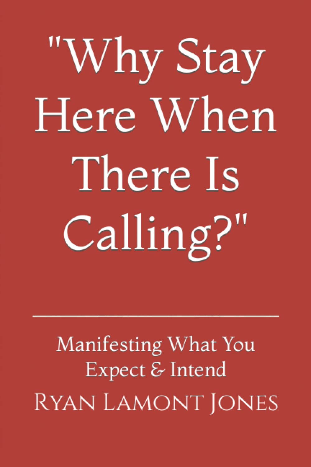 Why Stay Here When There Is Calling?: Manifesting What You Expect ...