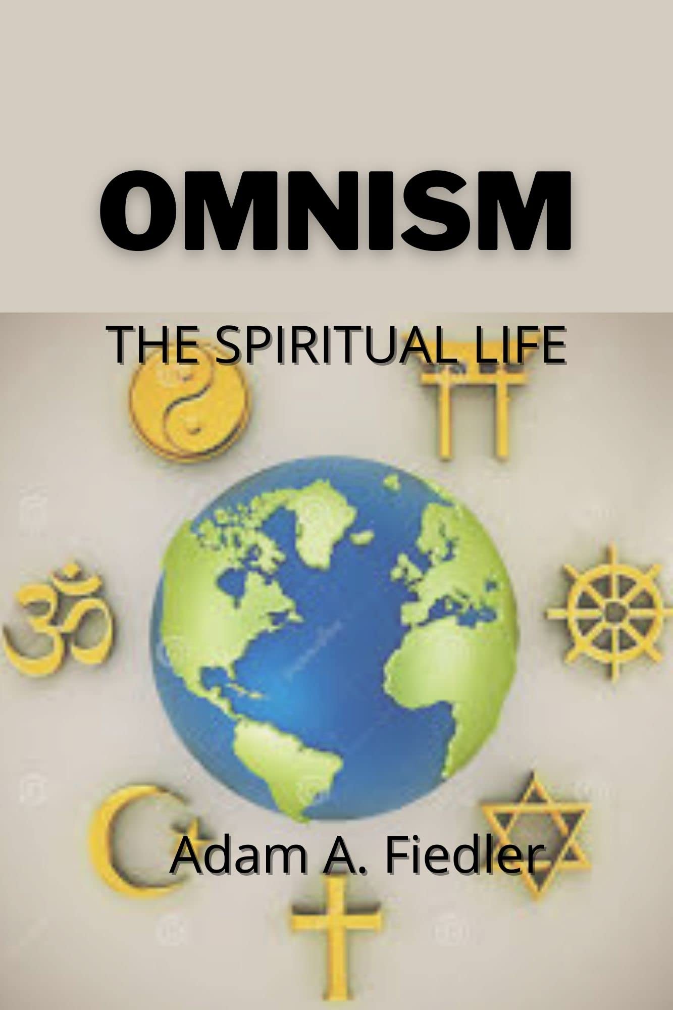 Omnism: The Life of Spirituality by Adam Fiedler | Goodreads