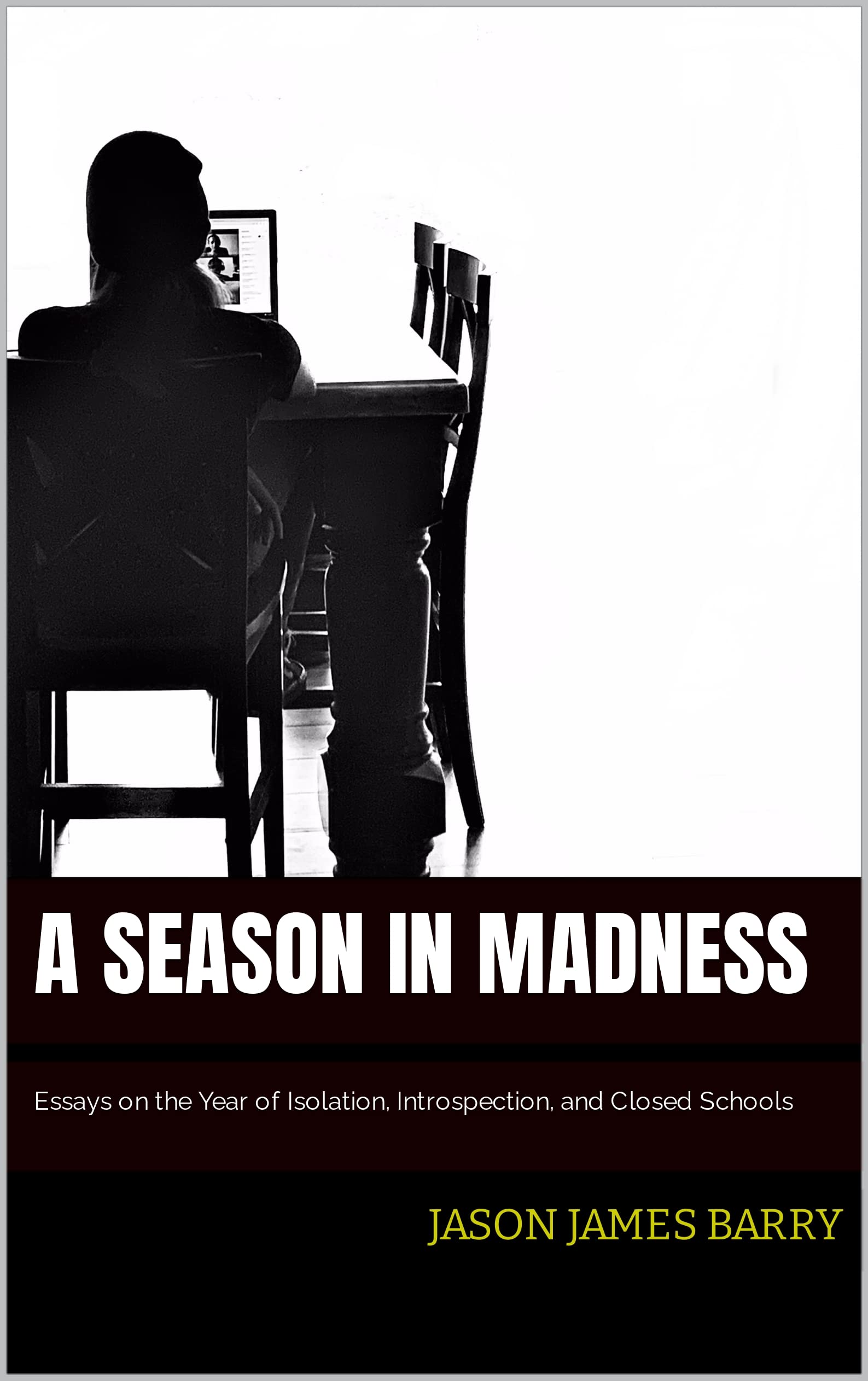 A Season in Madness : Essays on the Year of Isolation, Introspection, and Closed Schools by ...
