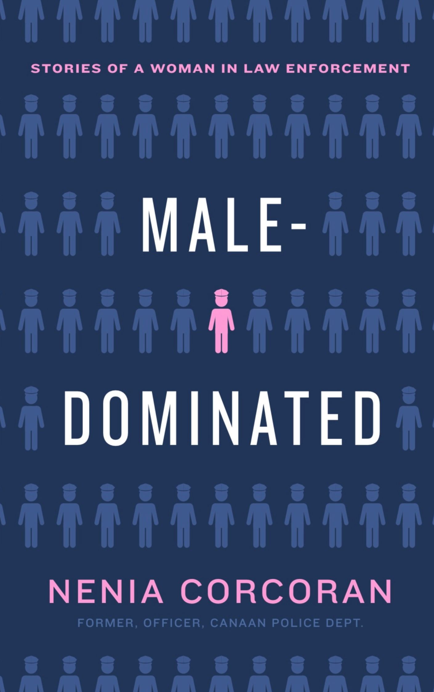 Male-Dominated: The Story of A Woman In Law Enforcement by Nenia ...