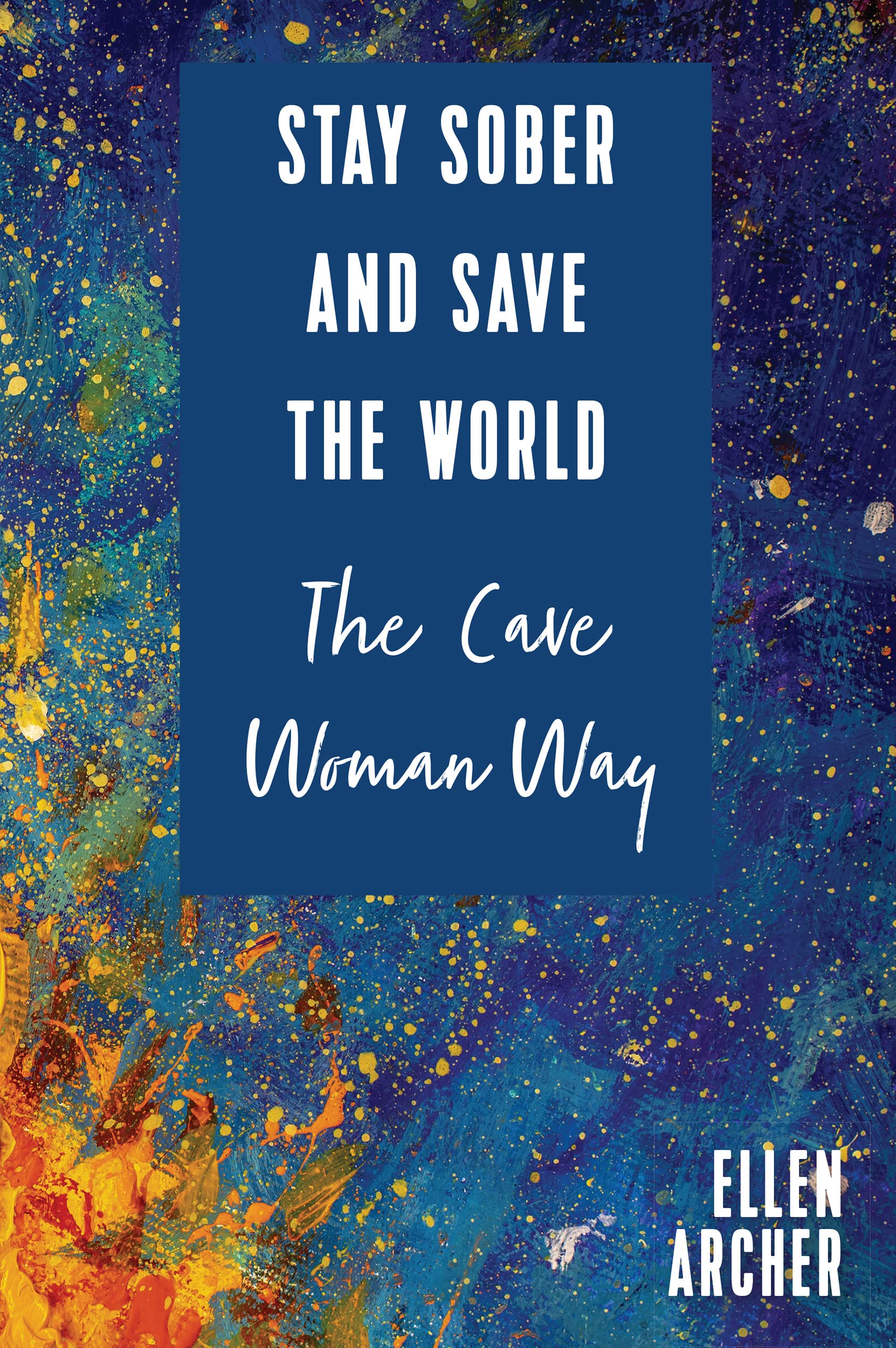 Stay Sober and Save the World the Cave Woman Way by Ellen Archer ...