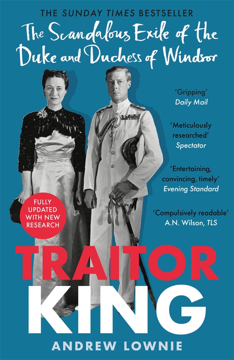 Traitor King: The Scandalous Exile of the Duke and Duchess of Windsor by Andrew Lownie | Goodreads
